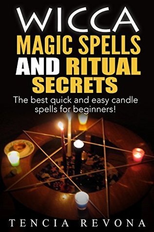 Wicca: Wicca Magic Spells and Ritual Secrets:The Best, Quick, and Easy ...