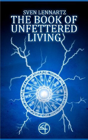 The Book of Unfettered Living by Sven Lennartz | Goodreads