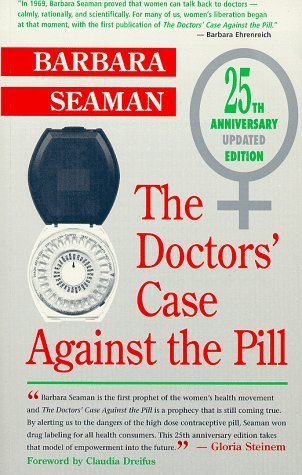 The Doctors' Case Against the Pill by Barbara Seaman | Goodreads