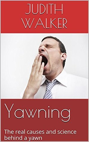 Yawning: (Free Gift eBook Inside!) The Real Causes and Science Behind a ...