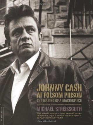 Johnny Cash at Folsom Prison: The Making of a Masterpiece by Michael ...