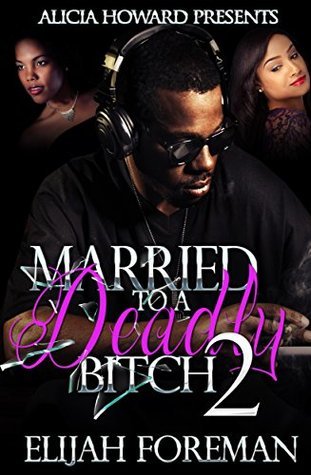 Married To A Deadly Bitch 2 by Elijah Foreman | Goodreads