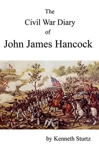 The CIVIL WAR DIARY of JOHN JAMES HANCOCK: A Sesquicentennial History ...