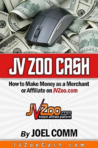 JVZoo Cash Secrets: How to Make Money as a Merchant or Affiliate on JVZoo.com by Joel Comm ...