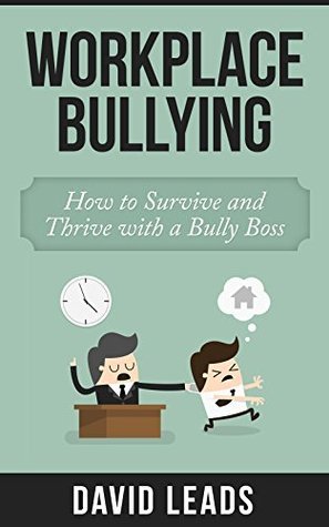 Workplace Bullying: How to Survive and Thrive with a Bully Boss by ...