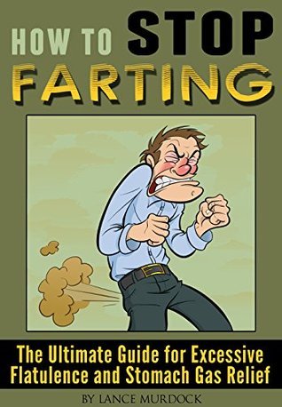 How to Stop Farting: The Ultimate Guide for Excessive Flatulence and ...