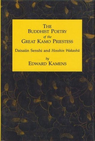 The Buddhist Poetry of the Great Kamo Priestess: Daisaiin Senchi and ...