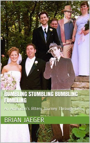 Rumbling Stumbling Bumbling Fumbling: An American’s Jittery Journey ...