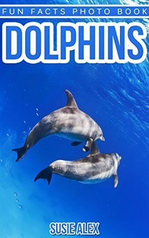 Dolphins: A Children Photos Book About Dolphins With Fun Dolphins Facts ...