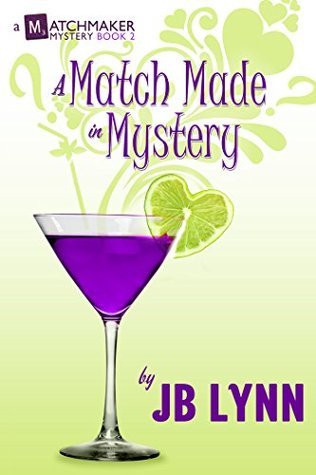 A Match Made in Mystery (A Matchmaker Mystery #2) by J.B. Lynn | Goodreads