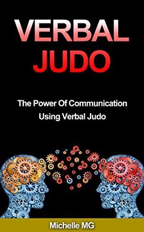 Verbal Judo: The Power Of Communication Using Verbal Judo by Michelle ...