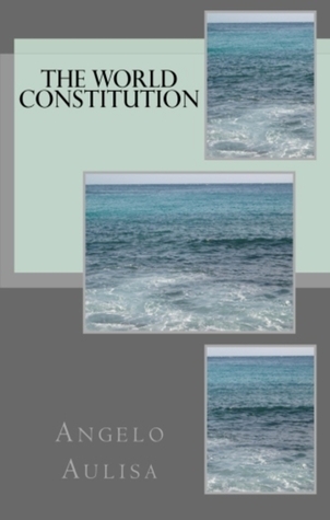 The world constitution by Angelo Aulisa | Goodreads