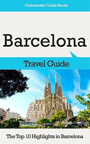 Barcelona Travel Guide: The Top 10 Highlights in Barcelona by Marc Cook ...