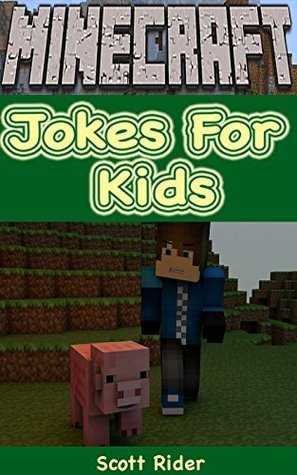 Minecraft:: Minecraft Jokes For Kids by Scott Rider | Goodreads