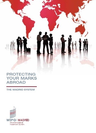 Protecting Your Marks Abroad - The Madrid System by World Intellectual ...