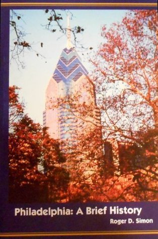 Philadelphia A Brief History by Roger D. Simon | Goodreads