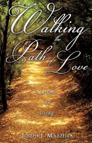 Walking the Path of love by Joseph J. Mazzella | Goodreads