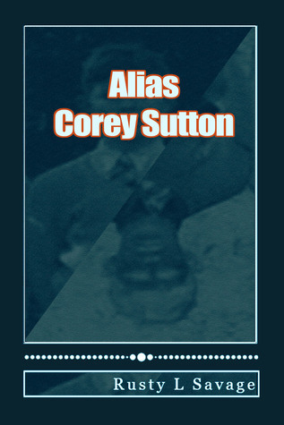 Alias Corey Sutton by Rusty Savage | Goodreads