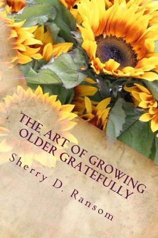 The Art of Growing Older Gratefully: BE Attitudes for Purposeful Living ...