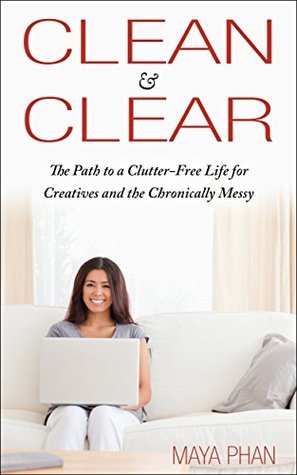 Clean & Clear: The Path to a Clutter-Free Life for Creatives and the ...