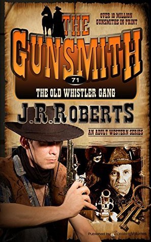 The Old Whistler Gang (The Gunsmith Book 71) by J.R. Roberts | Goodreads
