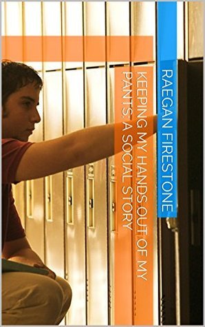 Keeping My Hands Out of My Pants: A Social Story by Raegan Firestone ...