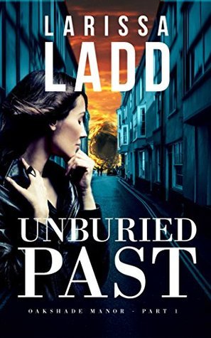 Unburied Past (Oakshade Manor, #1) by Larissa Ladd | Goodreads