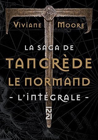 La saga de Tancrède le Normand. L'intégrale by Viviane Moore | Goodreads