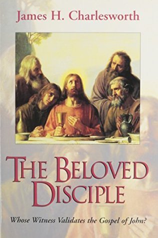 The Beloved Disciple: Whose Witness Validates the Gospel of John? by ...