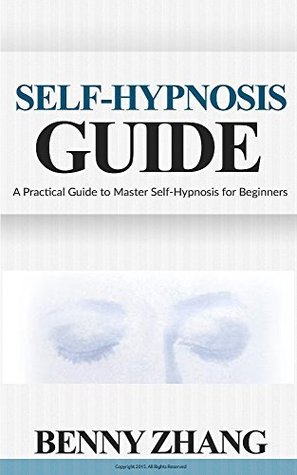 Self-Hypnosis Guide: A Practical Guide to Master Self-Hypnosis for ...