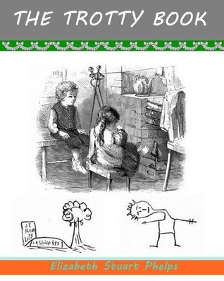 The Trotty Book by Elizabeth Stuart Phelps Ward | Goodreads