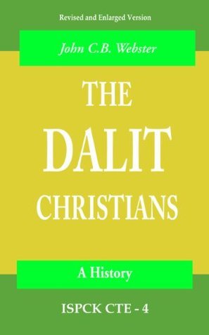 The Dalit Christians: A History by John C.B. Webster | Goodreads
