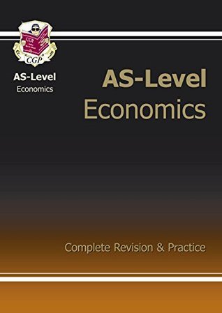 AS-Level Economics Complete Revision & Practice by CGP Books | Goodreads