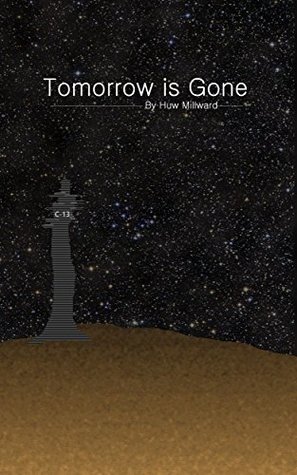 Tomorrow is Gone by Huw Millward | Goodreads