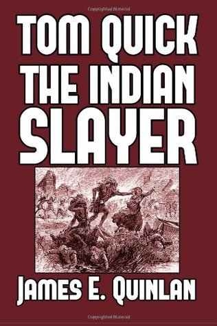 Tom Quick the Indian Slayer: and the Pioneers of Minisink and Wawarsink by James E. Quinlan ...