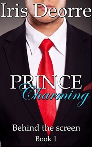 Prince Charming (Behind the Screen Book 1) by Iris Deorre | Goodreads