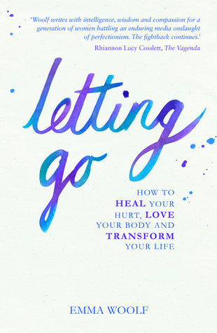LETTING GO: How You Can Heal Your Hurt, Love Your Body and Transform ...