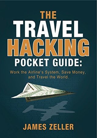 The Travel Hacking Pocket Guide: Work the Airlines' System, Save Money, and Travel the World by ...