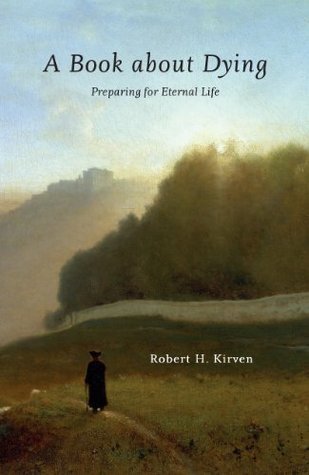 A BOOK ABOUT DYING: PREPARING FOR ETERNAL LIFE by Robert H Kirven ...
