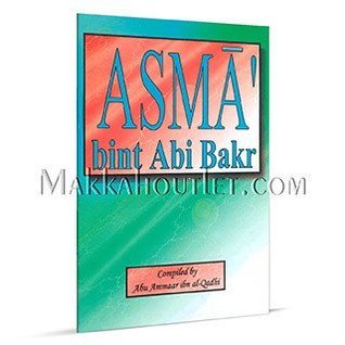 Asma' bint Abi Bakr by Abu Ammaar Yasir Qadhi | Goodreads