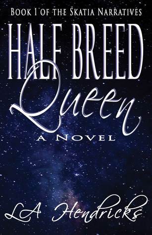 Half Breed Queen (Skatia Narratives, #1) by L.A. Hendricks | Goodreads