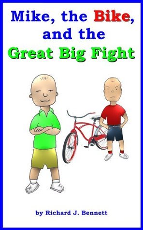 Mike, the Bike, and the Great Big Fight by Richard J. Bennett | Goodreads