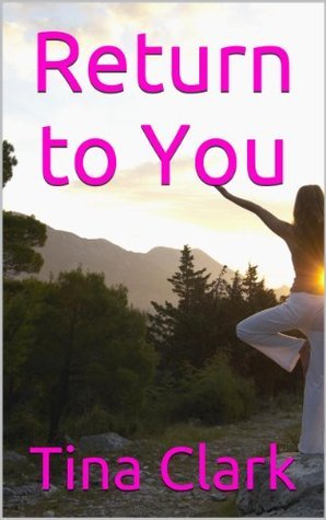 Return to You (Only You Book 1) by Tina Clark | Goodreads