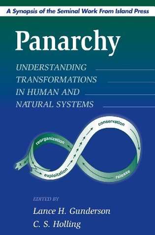 Panarchy Synopsis: Understanding Transformations in Human and Natural Systems by Lance H ...