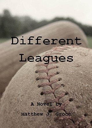 Different Leagues by Matthew Groce | Goodreads
