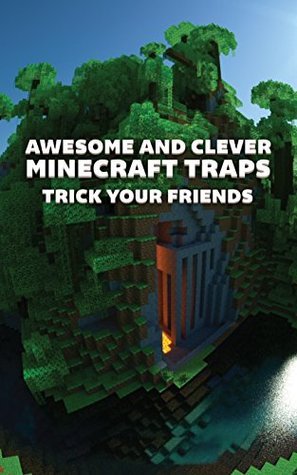 Awesome and Clever Minecraft Traps: Trick Your Friends!: Minecraft ...