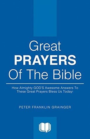 Great Prayers of the Bible: How Almighty GOD’S Awesome Answers To These ...
