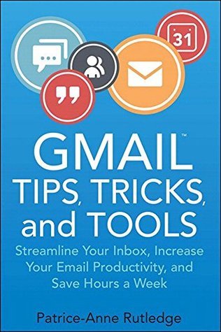 Gmail Tips, Tricks, and Tools: Streamline Your Inbox, Increase Your Email Productivity, and Save ...