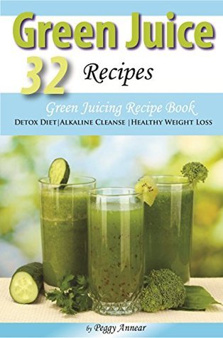 Green Juice Recipes: Green Juicing Recipe Book Ideal for Detox Diet, Alkaline Cleanse or Healthy ...