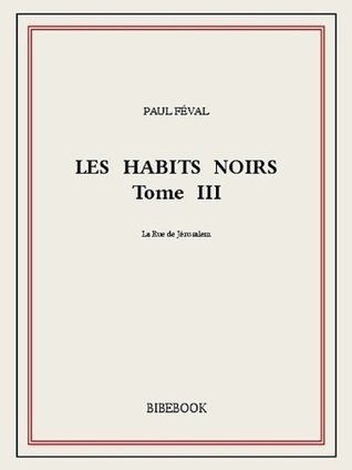 Les Habits Noirs III by Paul Féval père | Goodreads